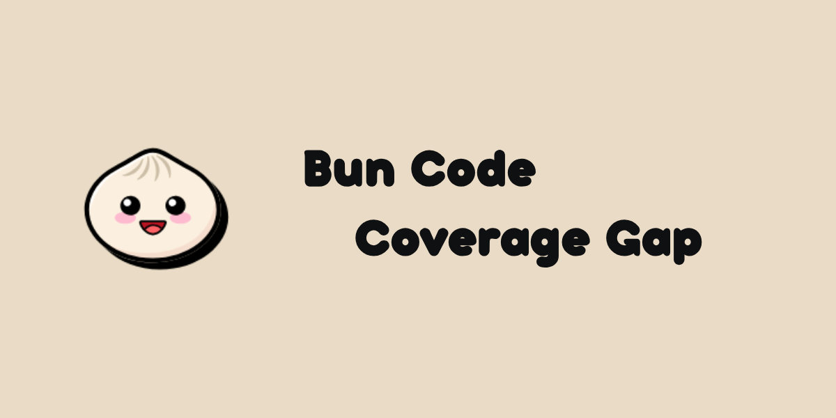 Bun Code Coverage Gap | Nicolas Charpentier